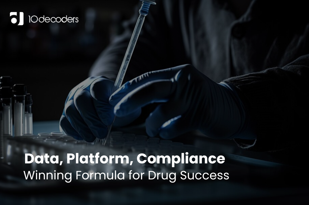Data, Platform, Compliance - Winning Formula for Drug Success - 10decoders
