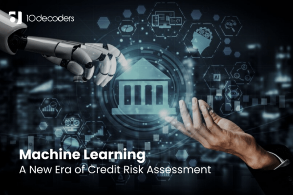 Machine Learning: A New Era of Credit Risk Assessment - 10decoders