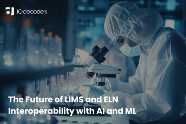 The Future of LIMS and ELN Interoperability with AI and ML - 10decoders
